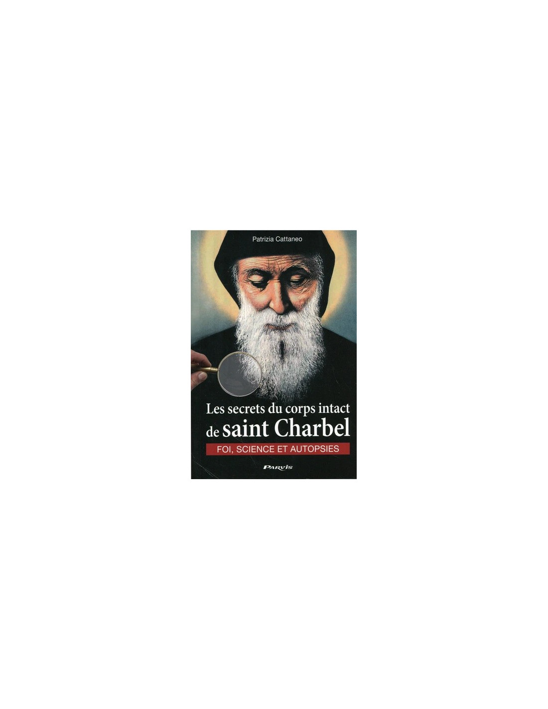 The Secrets of the Intact Body of Saint Charbel - Faith, Science and ...